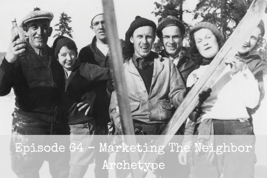 Episode 64 – Marketing The Neighbor Archetype - Brand Archetypes